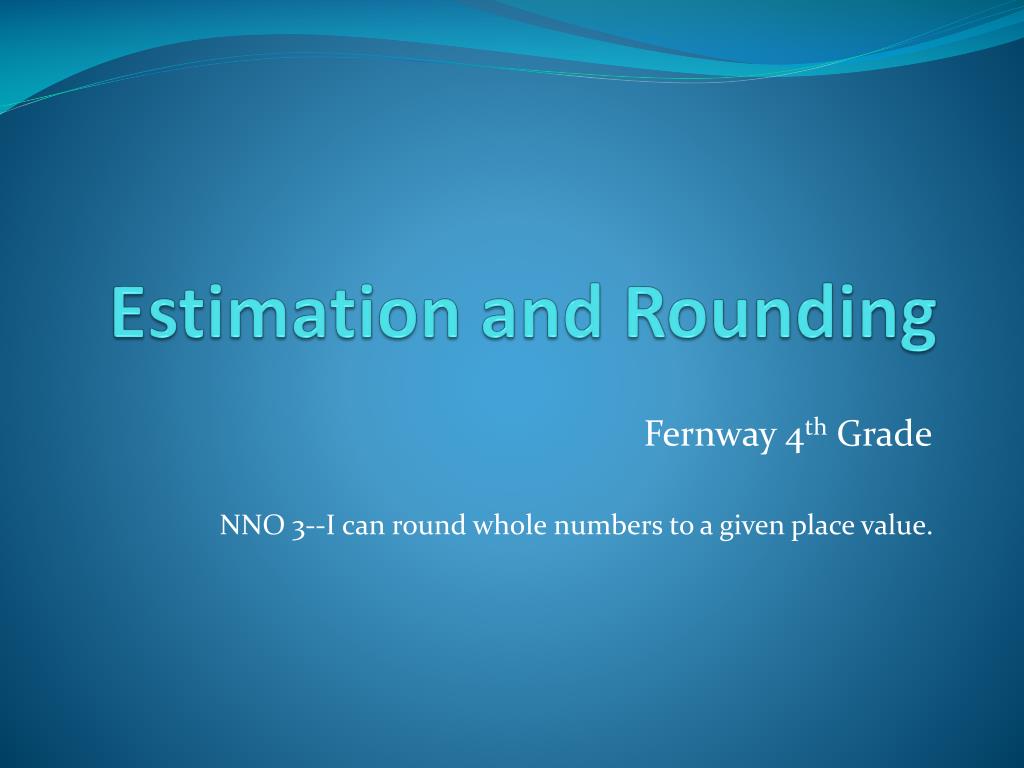 PPT - Estimation and Rounding PowerPoint Presentation, free download ...