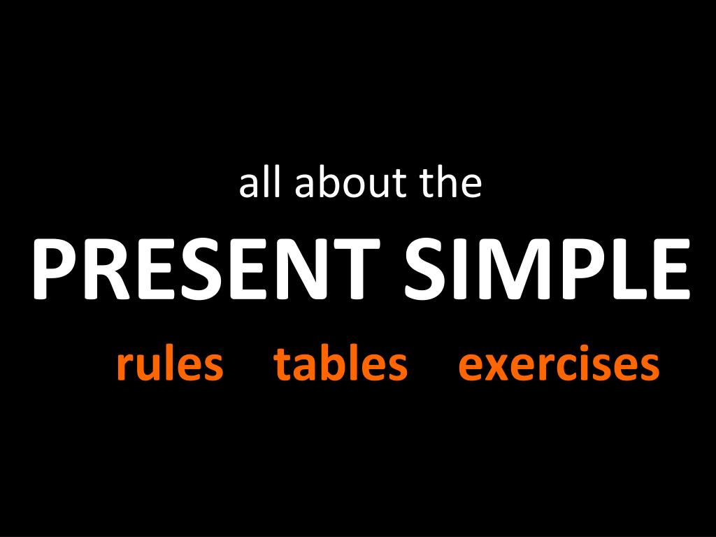 PPT - all about the PRESENT SIMPLE rules tables exercises PowerPoint ...