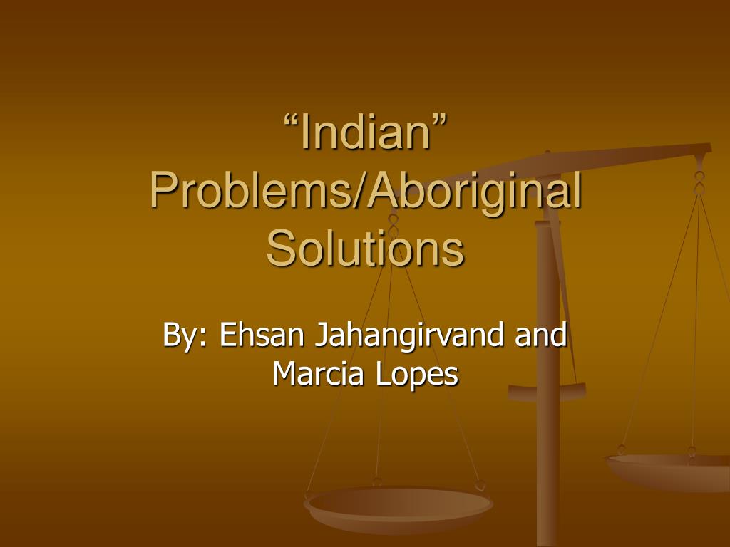 PPT - “Indian” Problems/Aboriginal Solutions PowerPoint Presentation ...