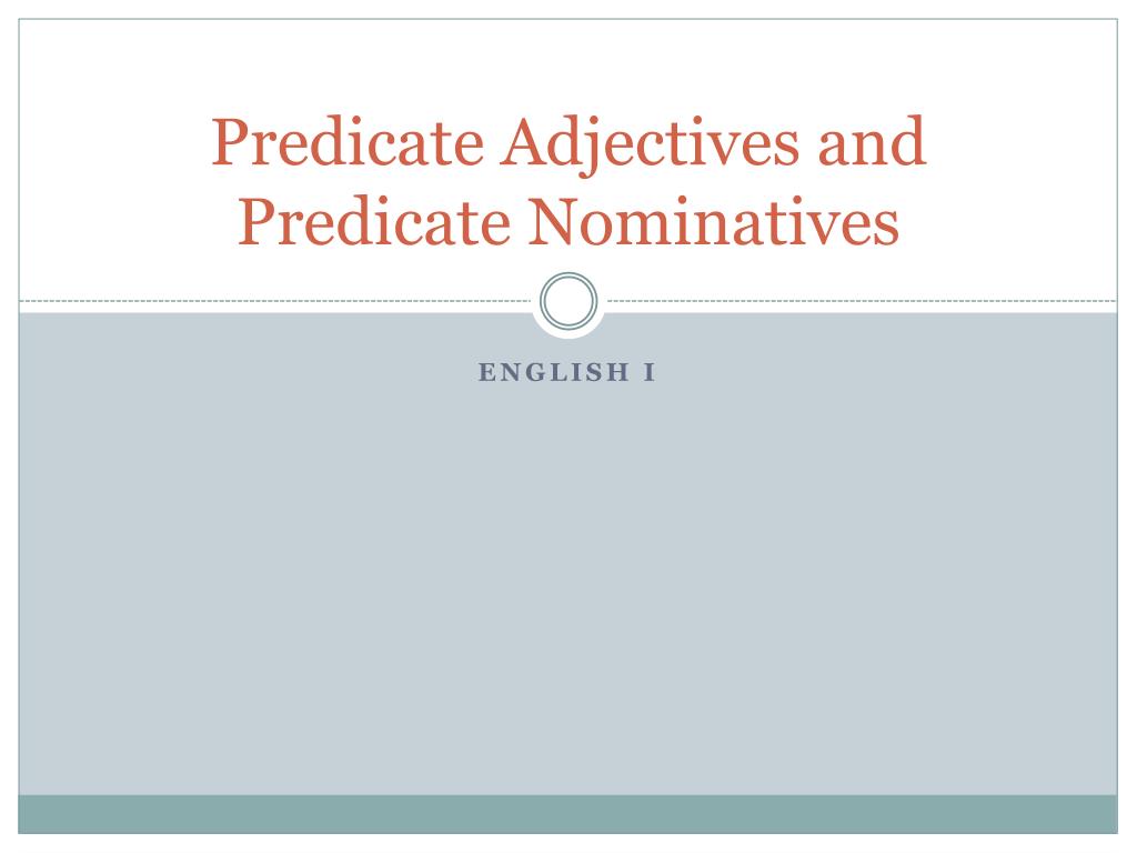 PPT - Predicate Adjectives and Predicate Nominatives PowerPoint ...