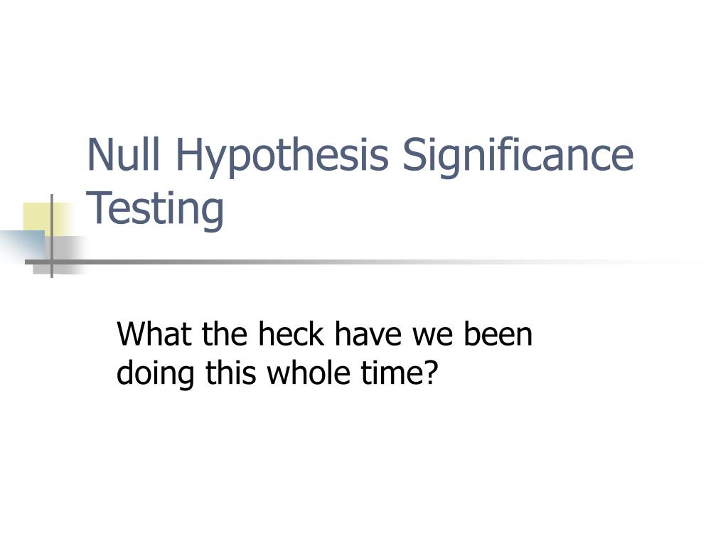 PPT - Null Hypothesis Significance Testing PowerPoint Presentation ...