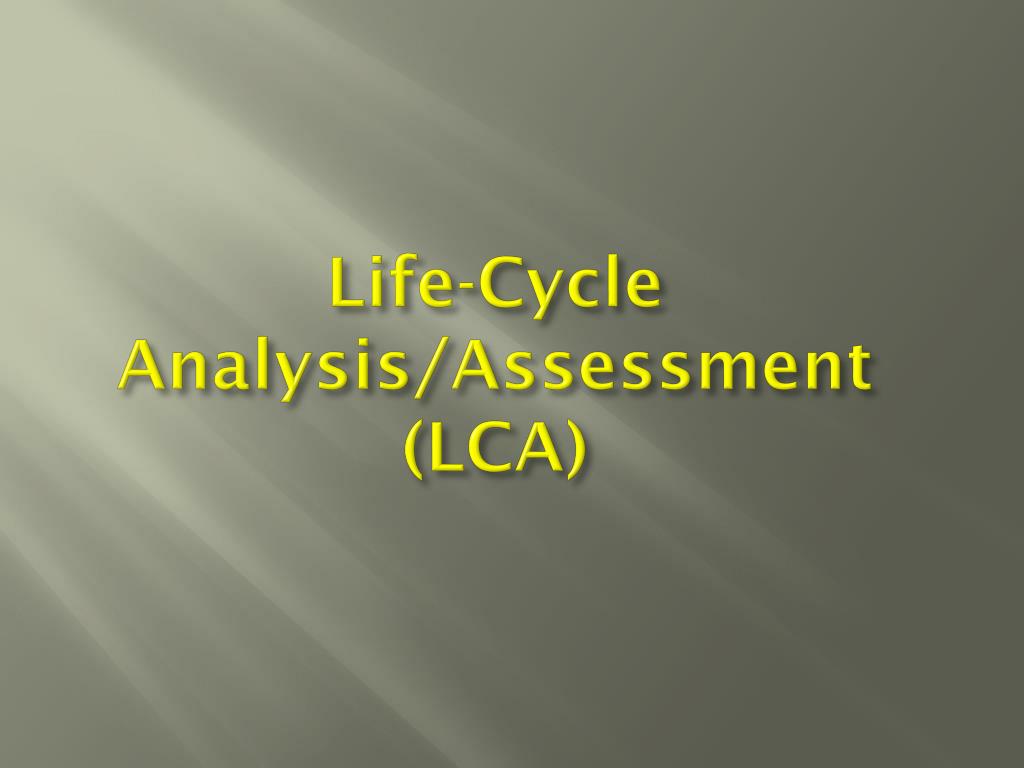 PPT - Life-Cycle Analysis/Assessment (LCA) PowerPoint Presentation ...