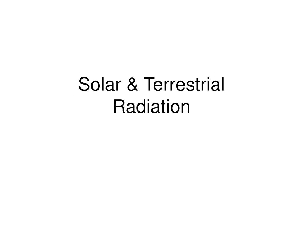 PPT - Solar & Terrestrial Radiation PowerPoint Presentation, free ...