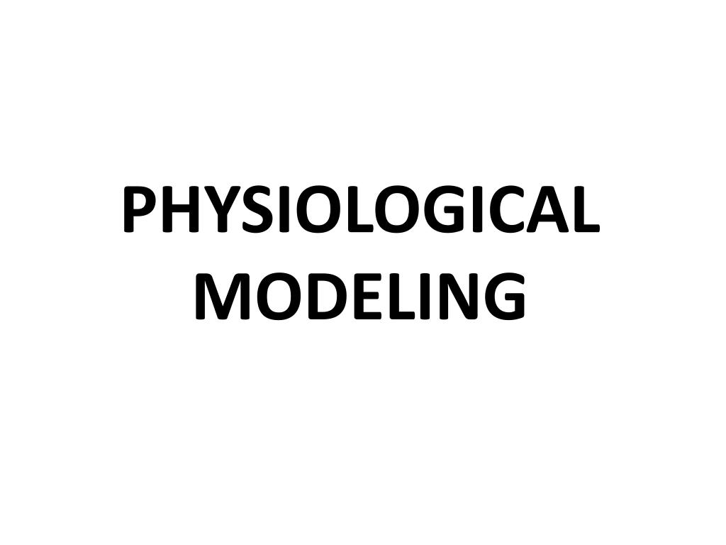 PPT - PHYSIOLOGICAL MODELING PowerPoint Presentation, free download ...