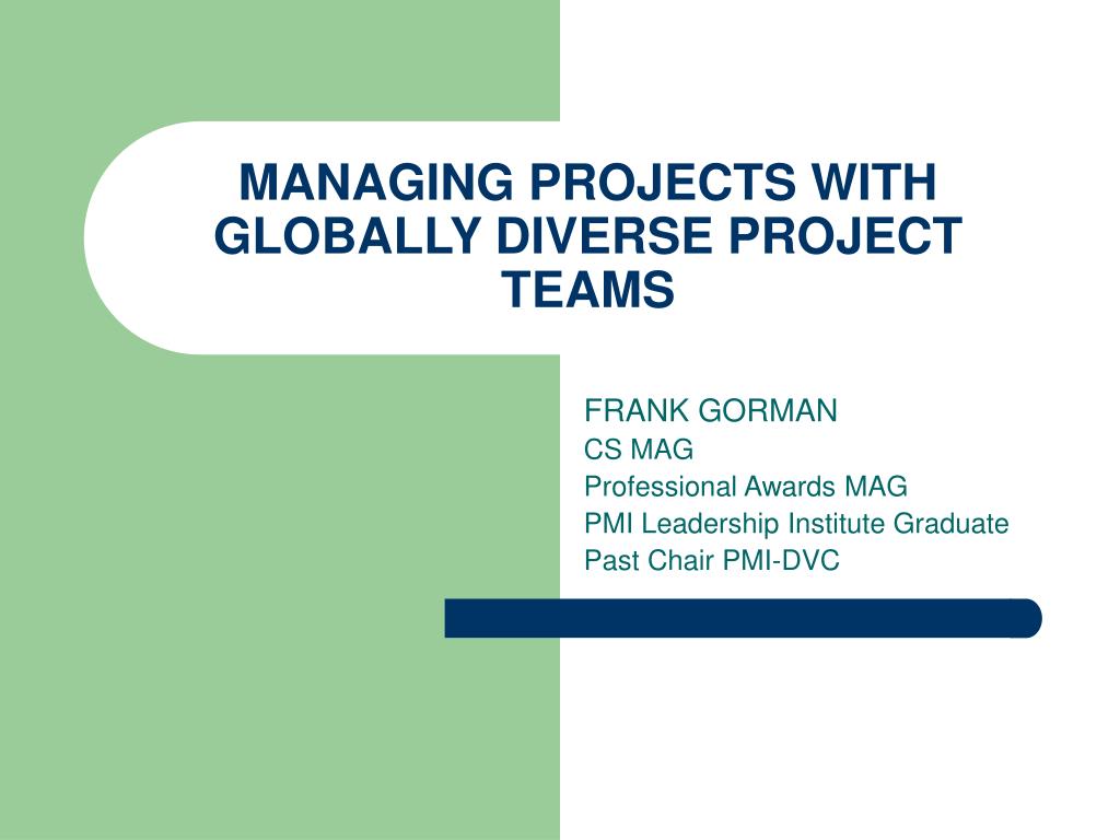PPT - MANAGING PROJECTS WITH GLOBALLY DIVERSE PROJECT TEAMS PowerPoint ...