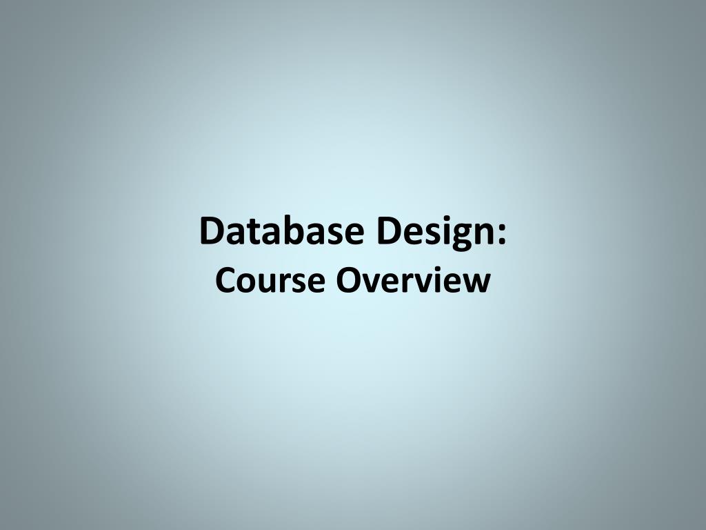 PPT - Database Design: Course Overview PowerPoint Presentation, free ...