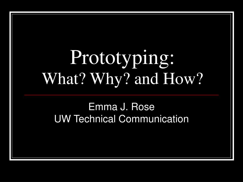 PPT - Prototyping: What? Why? and How? PowerPoint Presentation, free ...