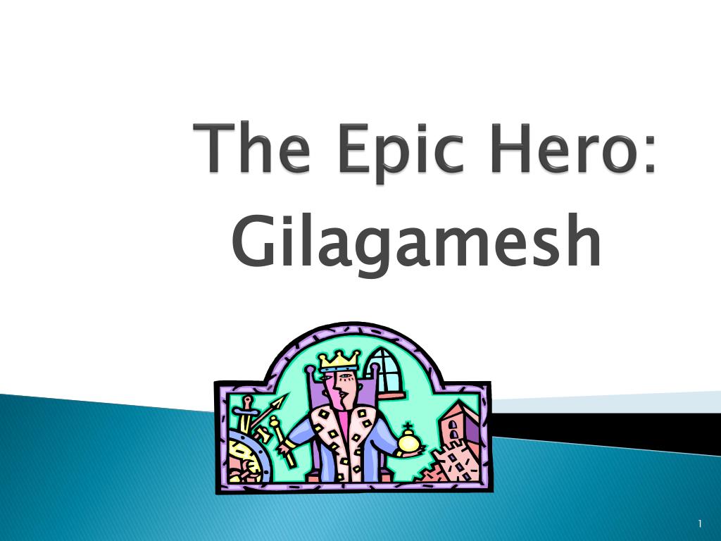 PPT - The Epic Hero Gilgamesh: An Exploration of Epics' Elements and ...
