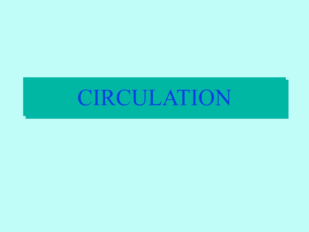 PPT - CIRCULATION PowerPoint Presentation, free download - ID:6876913