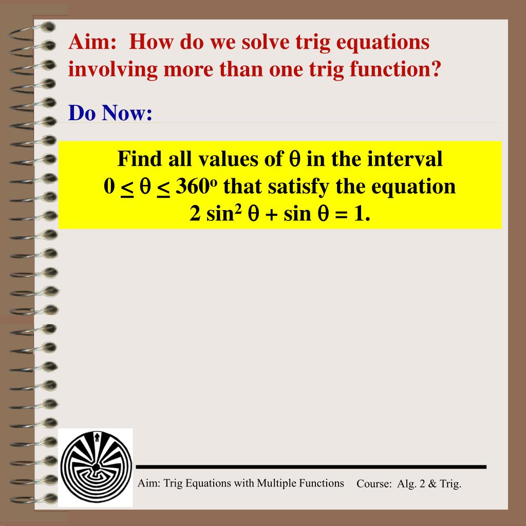 PPT - Aim: How do we solve trig equations involving more than one trig ...