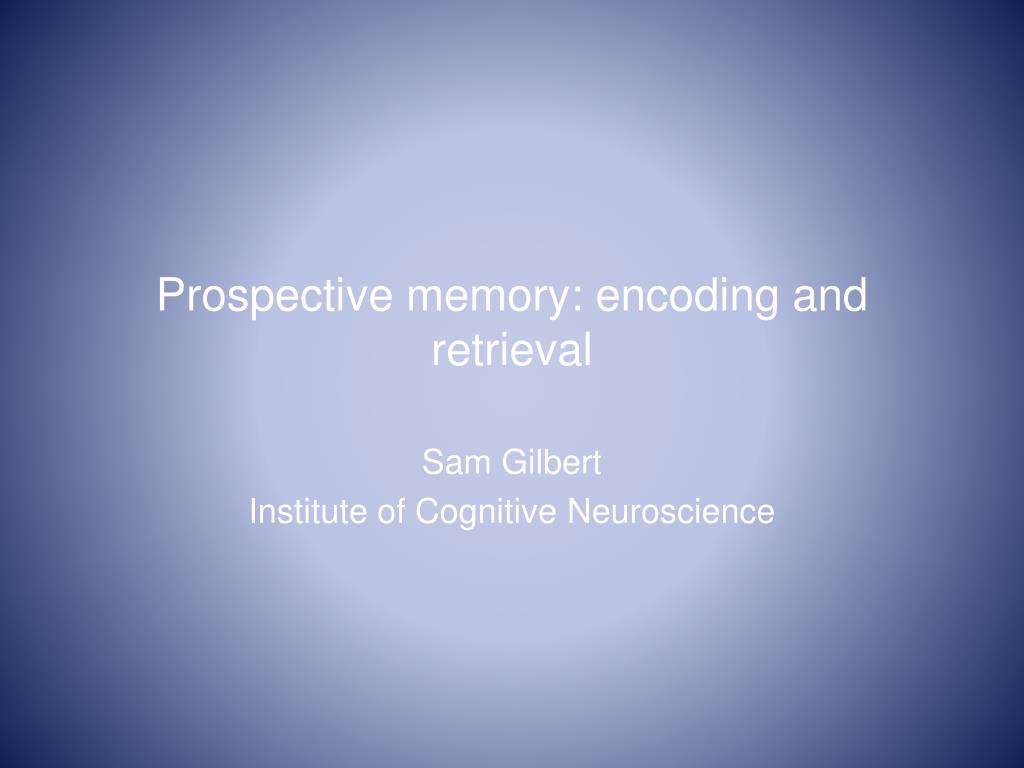PPT - Prospective memory: encoding and retrieval PowerPoint ...