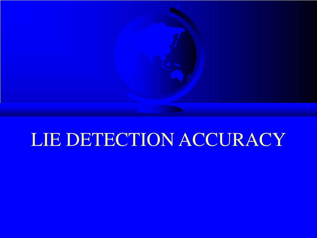 PPT - LIE DETECTION ACCURACY PowerPoint Presentation, free download ...