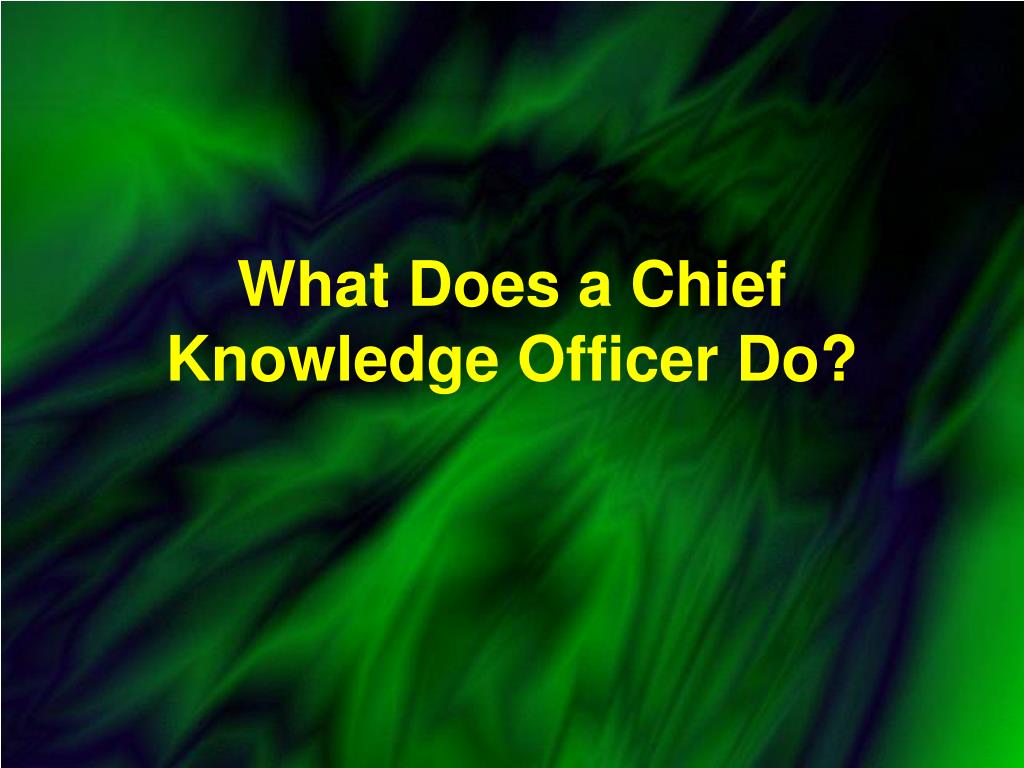 PPT - What Does a Chief Knowledge Officer Do? PowerPoint Presentation ...