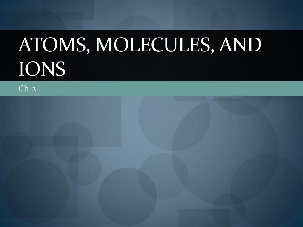PPT - Atoms, Molecules, and Ions PowerPoint Presentation, free download ...