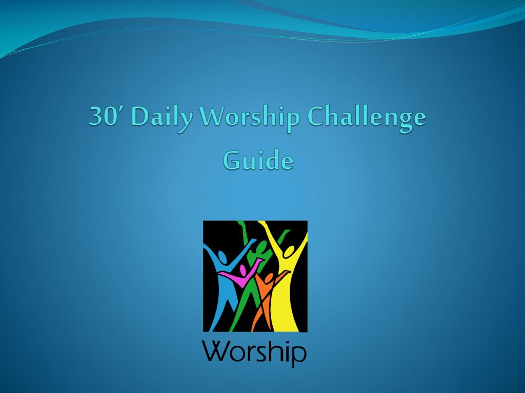 PPT - 30’ Daily Worship Challenge Guide PowerPoint Presentation, free ...