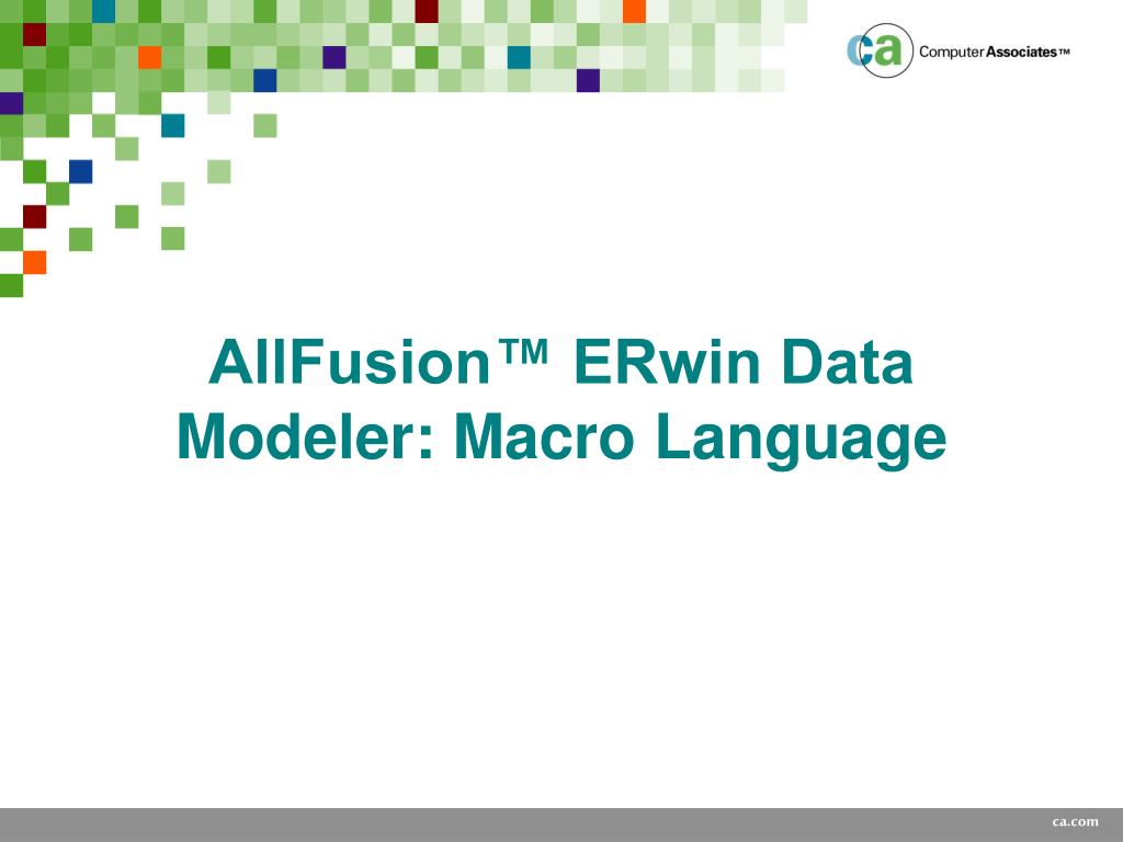 PPT - AllFusion™ ERwin Data Modeler: Macro Language PowerPoint ...