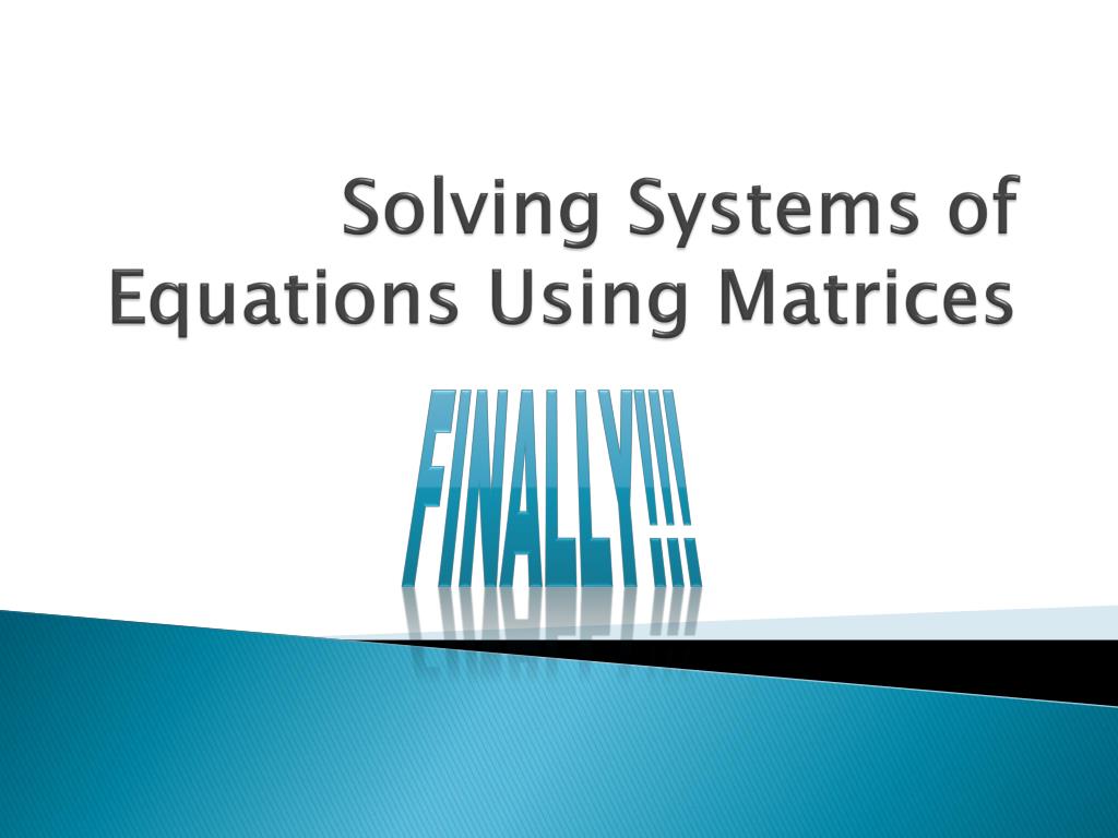 PPT - Solving Systems of Equations Using Matrices PowerPoint ...