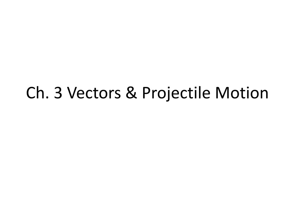 PPT - Ch. 3 Vectors & Projectile Motion PowerPoint Presentation - ID ...