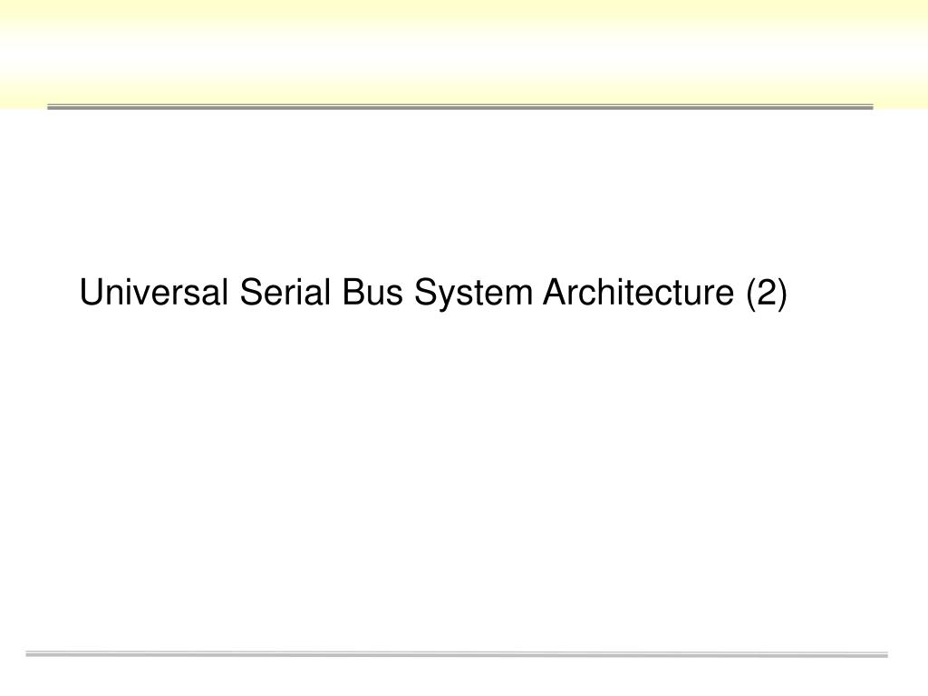 PPT - Universal Serial Bus System Architecture (2) PowerPoint ...