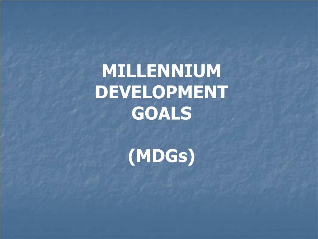 PPT - MILLENNIUM DEVELOPMENT GOALS (MDGs) PowerPoint Presentation, free ...