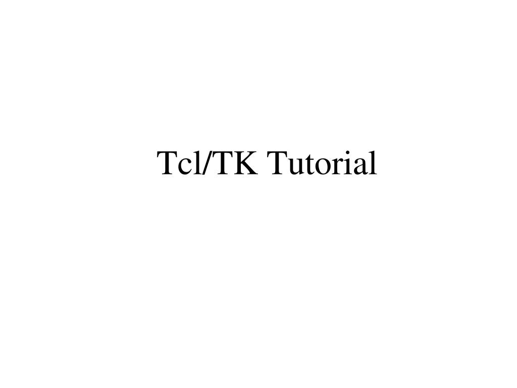 PPT - Tcl/TK Tutorial PowerPoint Presentation, free download - ID:6886182