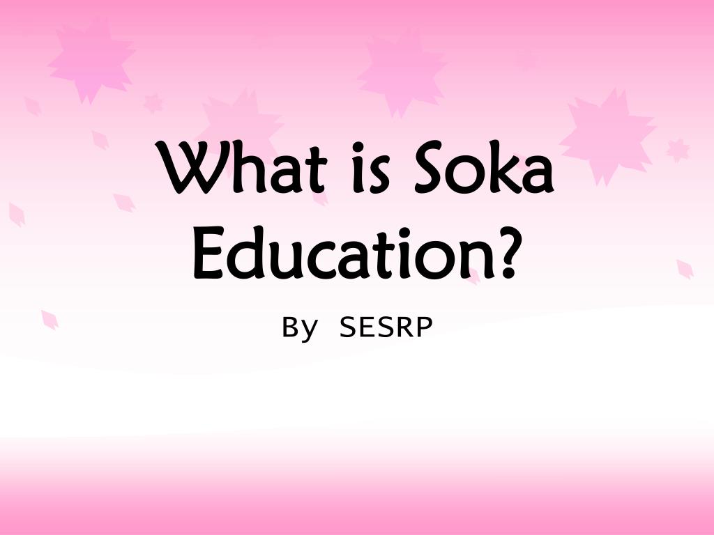 PPT - Soka Education: Embracing Individuality for a Glorious Future ...