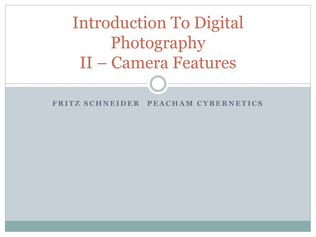 PPT - Introduction To Digital Photography II – Camera Features ...