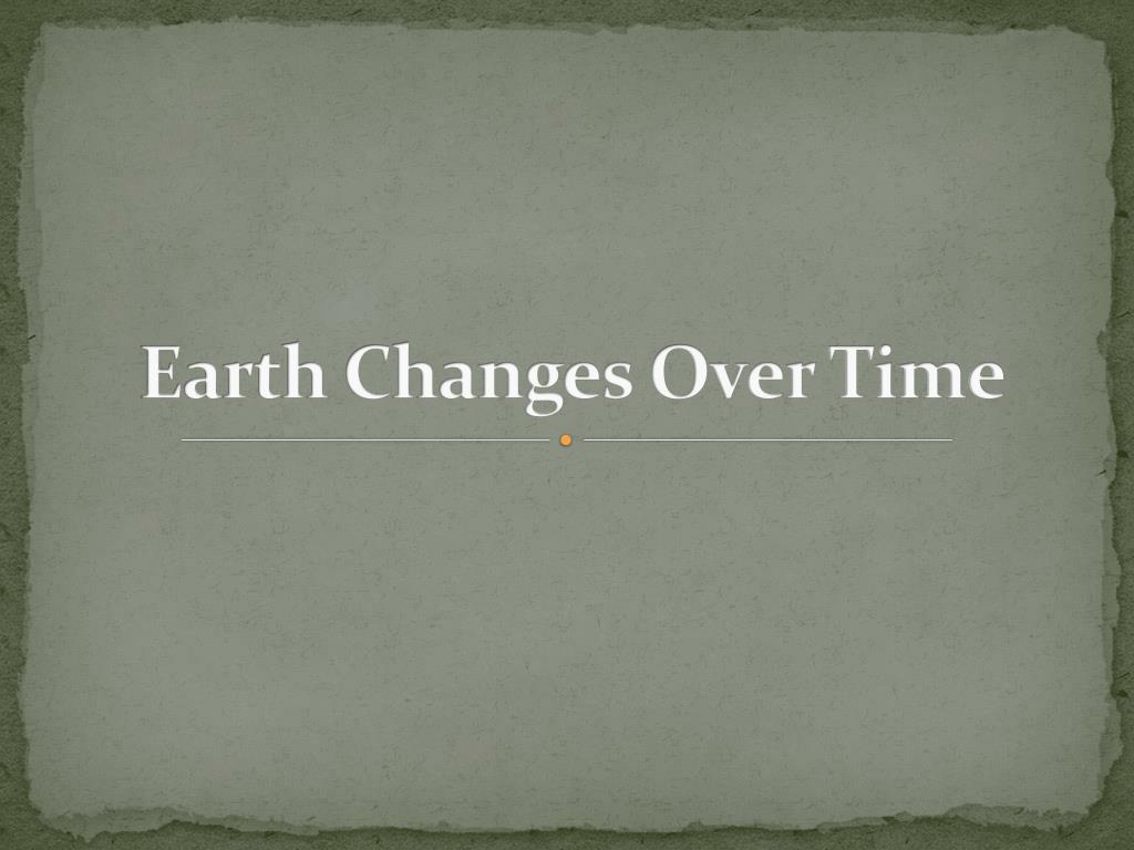 PPT - Earth Changes Over Time PowerPoint Presentation, free download ...