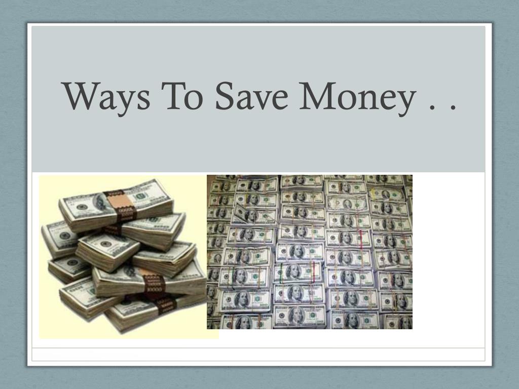 PPT - Ways To Save Money . . PowerPoint Presentation, free download ...