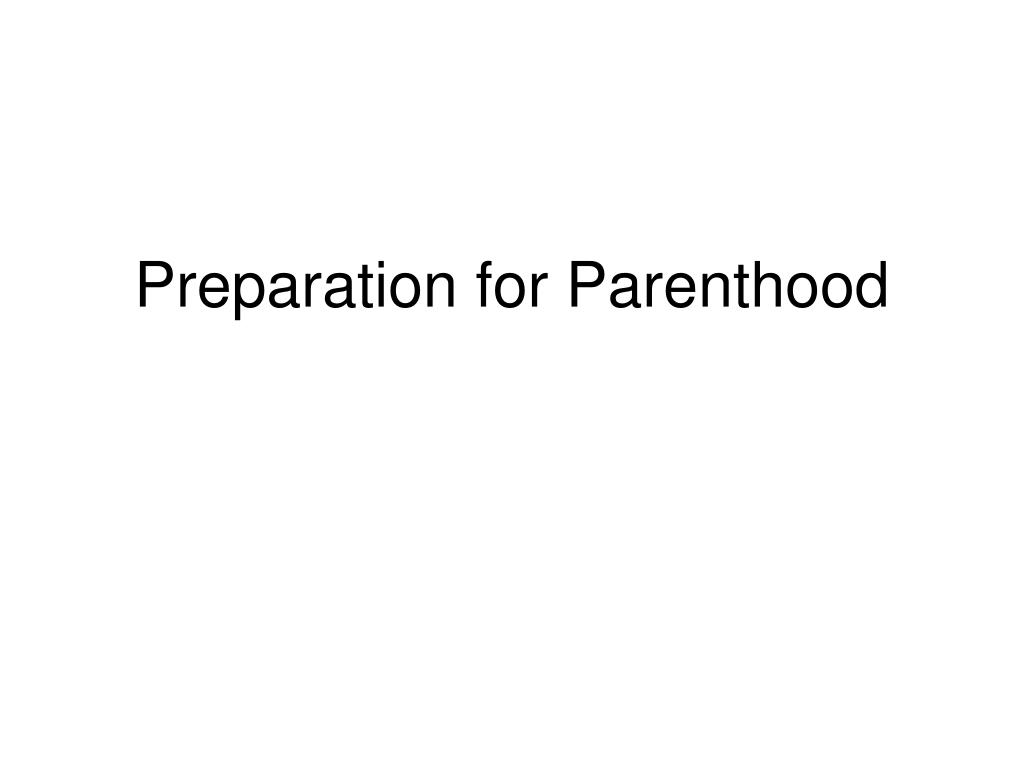 PPT - Preparation for Parenthood PowerPoint Presentation, free download ...