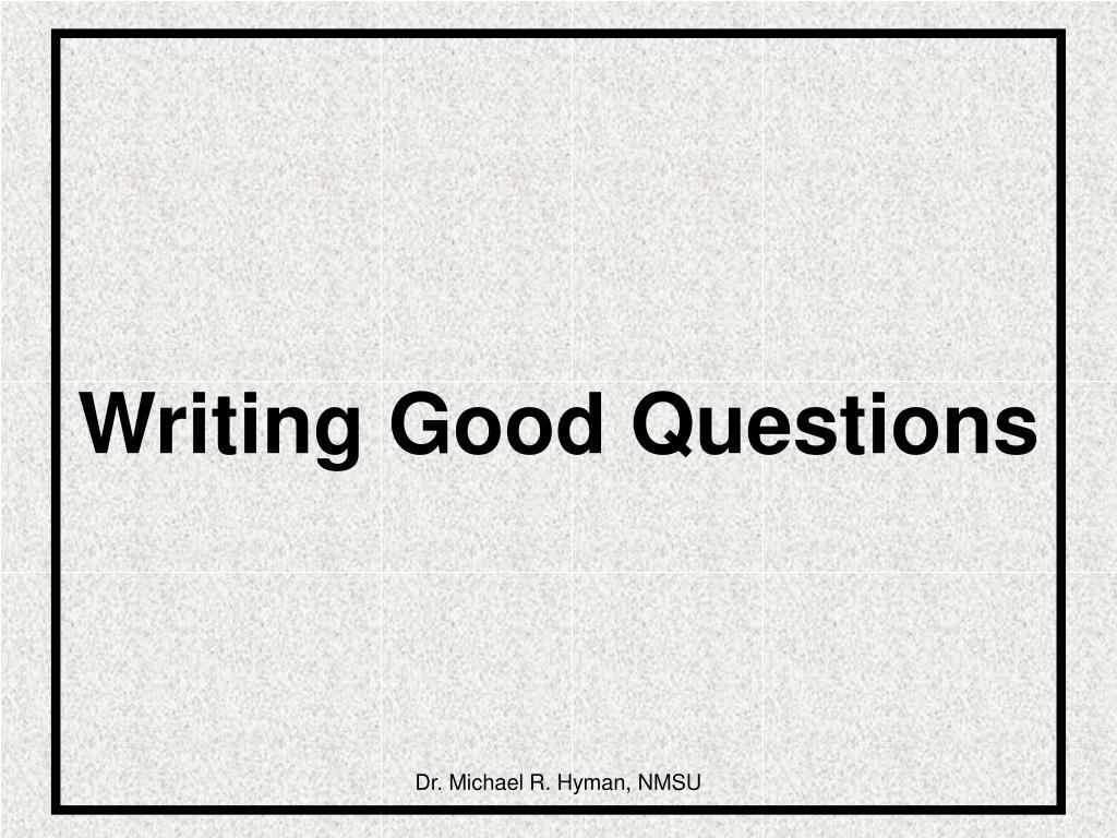 PPT - Writing Good Questions PowerPoint Presentation, free download ...