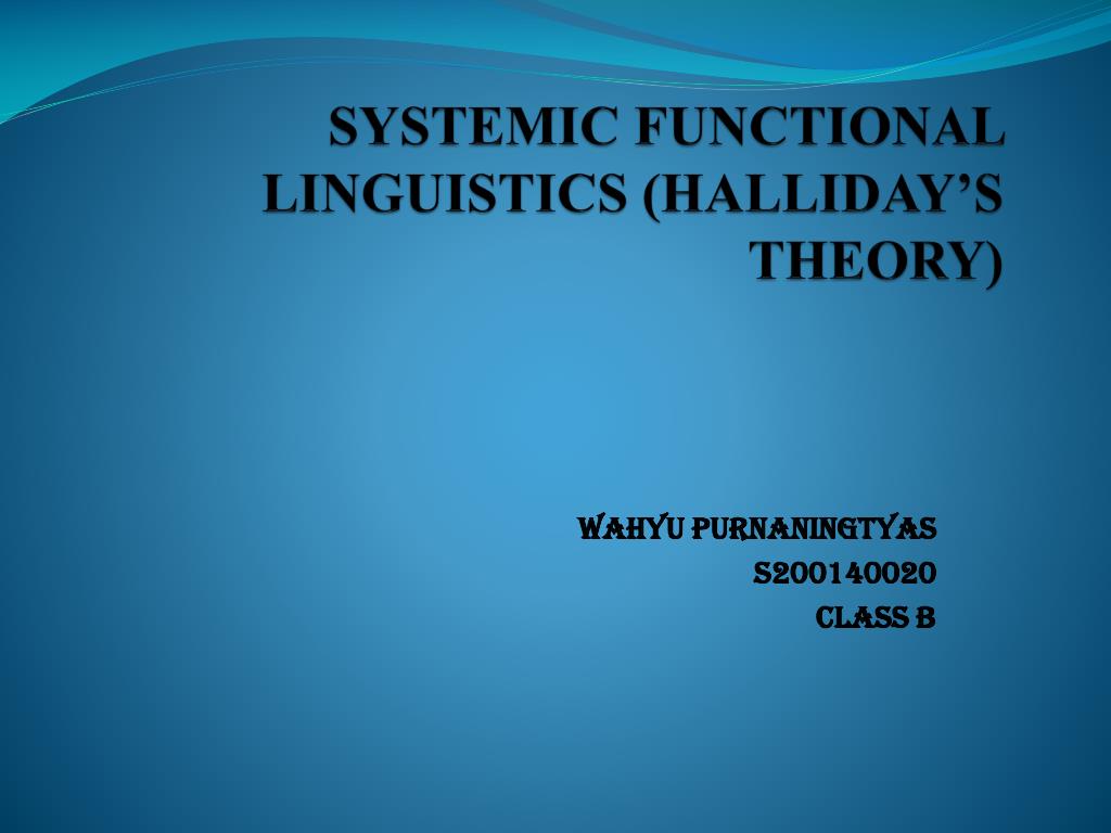 PPT - SYSTEMIC FUNCTIONAL LINGUISTICS (HALLIDAY’S THEORY) PowerPoint ...