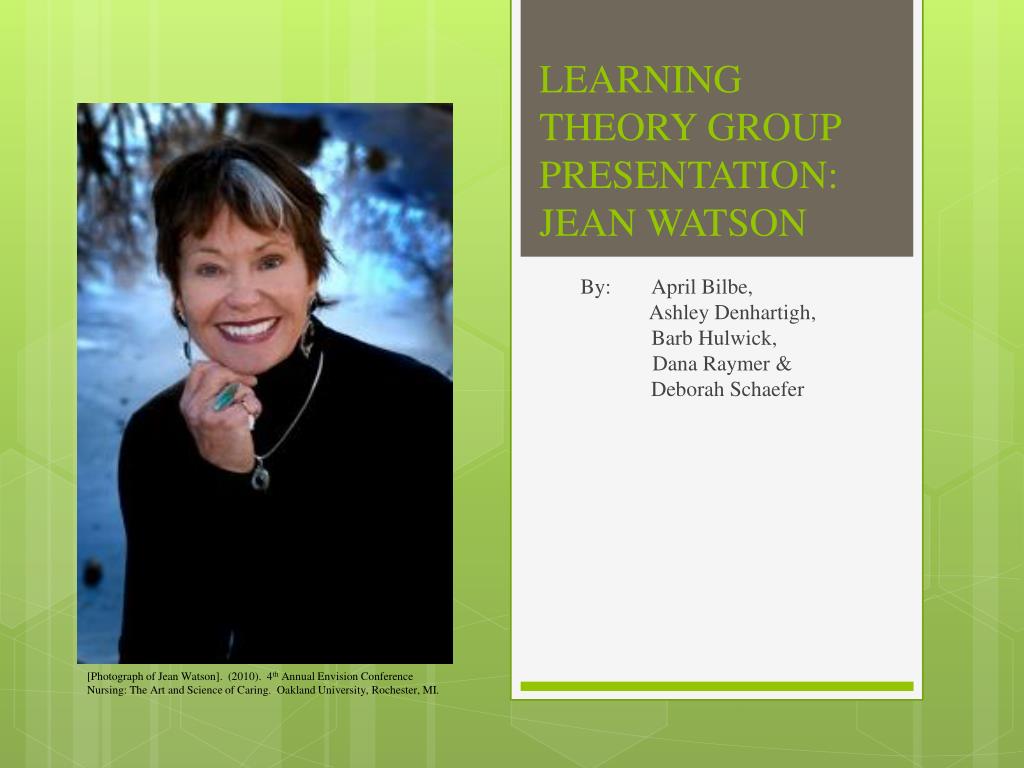 PPT - LEARNING THEORY GROUP PRESENTATION: JEAN WATSON PowerPoint ...
