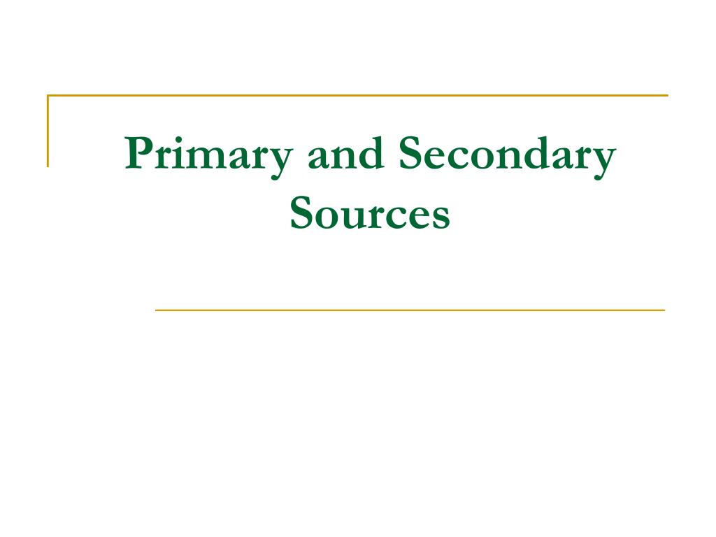 PPT - Primary and Secondary Sources PowerPoint Presentation, free ...