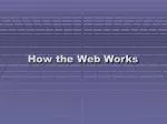 PPT - How the Web Works PowerPoint Presentation, free download - ID:6588698