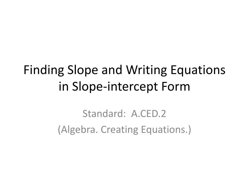 PPT - Finding Slope and Writing Equations in Slope-intercept Form ...
