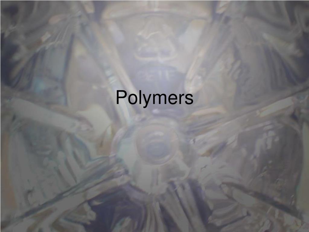 PPT - Polymers PowerPoint Presentation, free download - ID:6899456