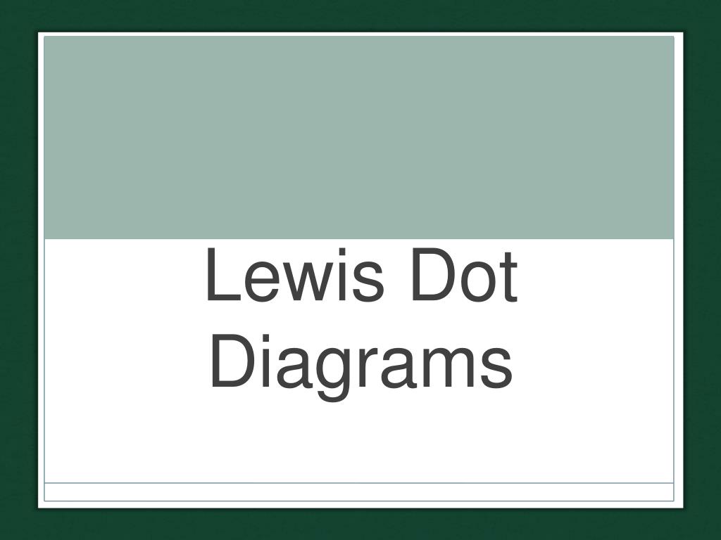 PPT - Lewis Dot Diagrams PowerPoint Presentation, free download - ID ...