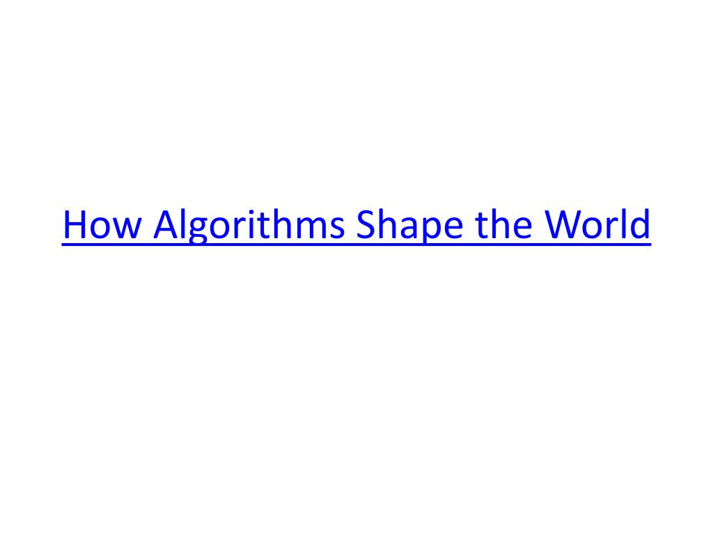 PPT - How Algorithms Shape the World PowerPoint Presentation, free ...