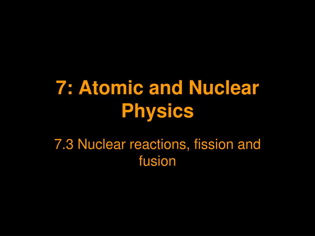 PPT - 7: Atomic and Nuclear Physics PowerPoint Presentation, free ...