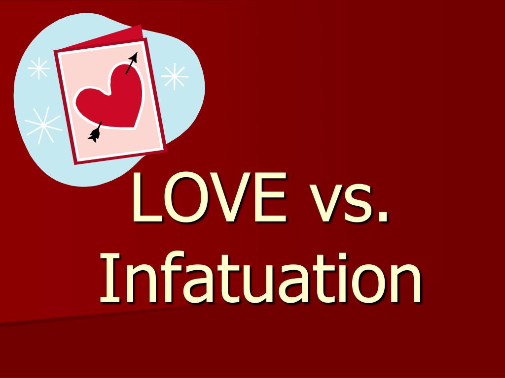 PPT - LOVE vs. Infatuation PowerPoint Presentation, free download - ID ...