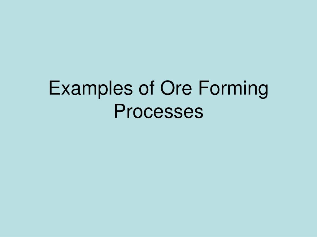 PPT - Examples of Ore Forming Processes PowerPoint Presentation, free ...