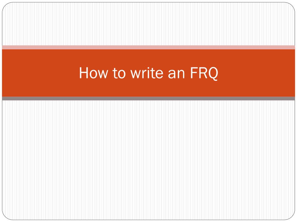 PPT - Mastering FRQs: A Step-by-Step Guide for Effective Responses ...