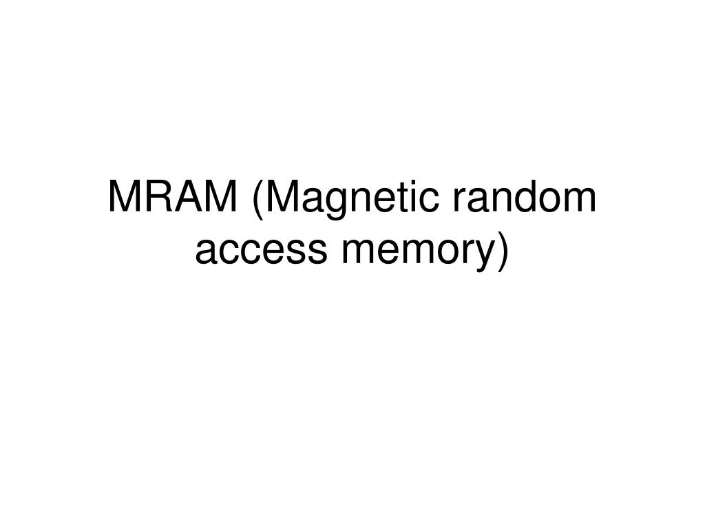 PPT - MRAM (Magnetic random access memory) PowerPoint Presentation ...