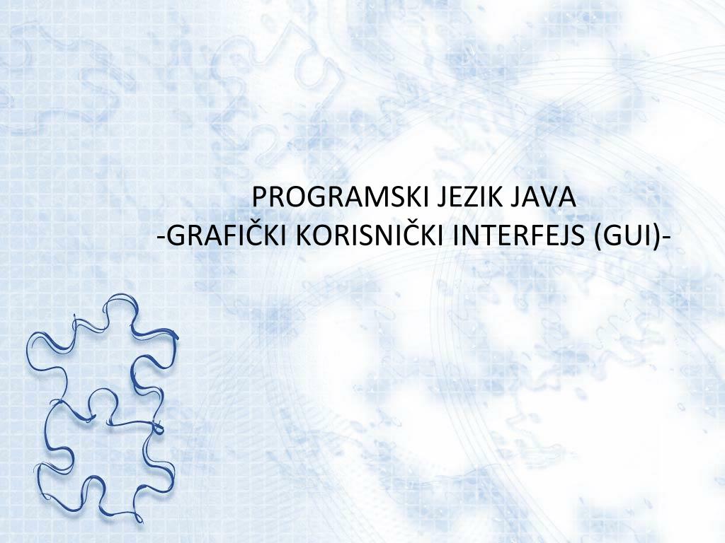 PPT - PROGRAMSKI JEZIK JAVA -GRAFI ČKI KORISNIČKI INTERFEJS (GUI ...