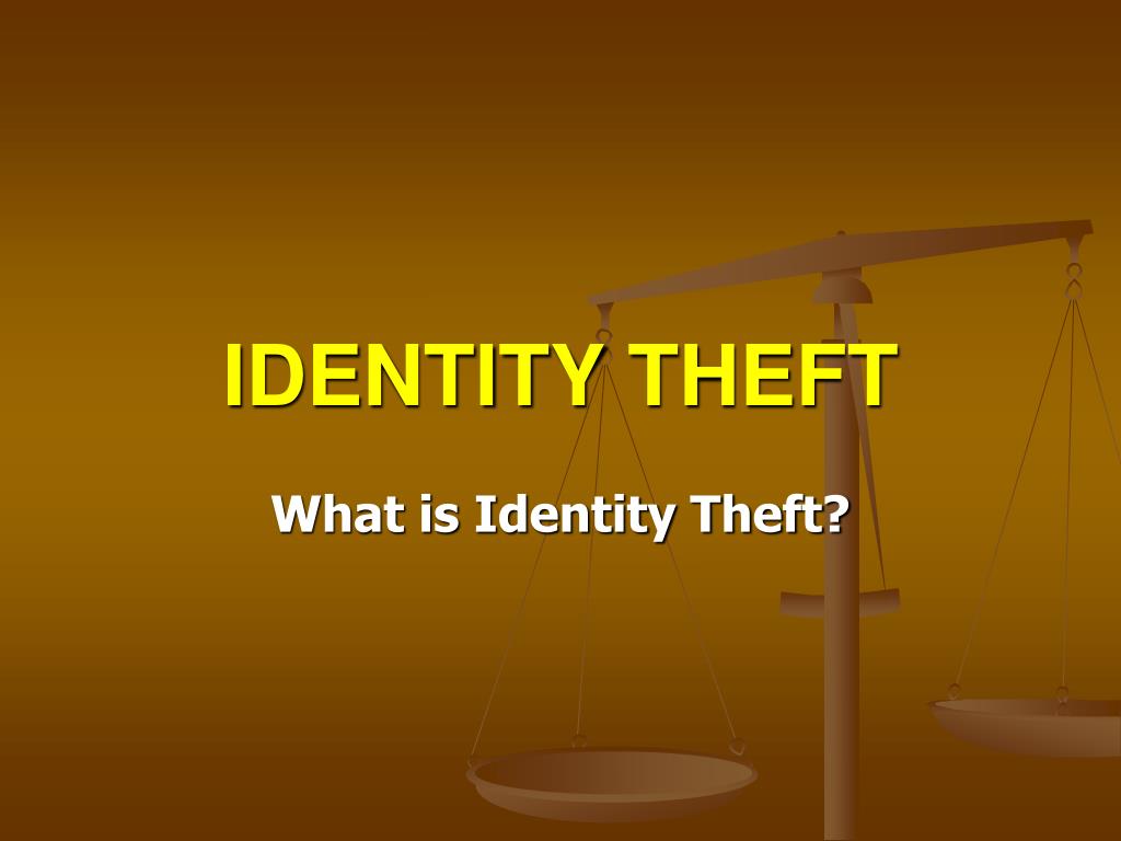 PPT - IDENTITY THEFT PowerPoint Presentation, free download - ID:6908107