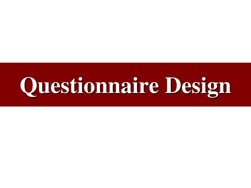 PPT - Questionnaire Design PowerPoint Presentation, free download - ID ...