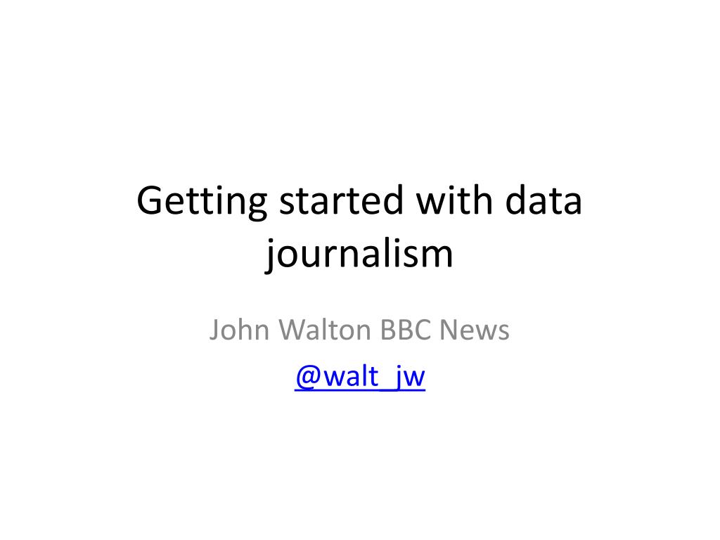 PPT - Getting started with data journalism PowerPoint Presentation ...