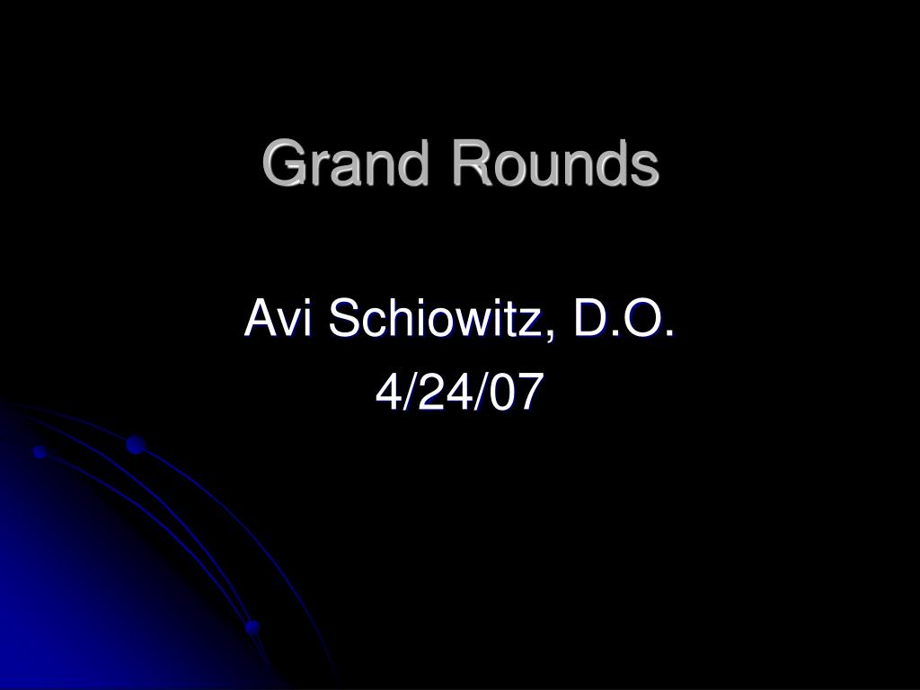 PPT - Grand Rounds PowerPoint Presentation, free download - ID:6909563