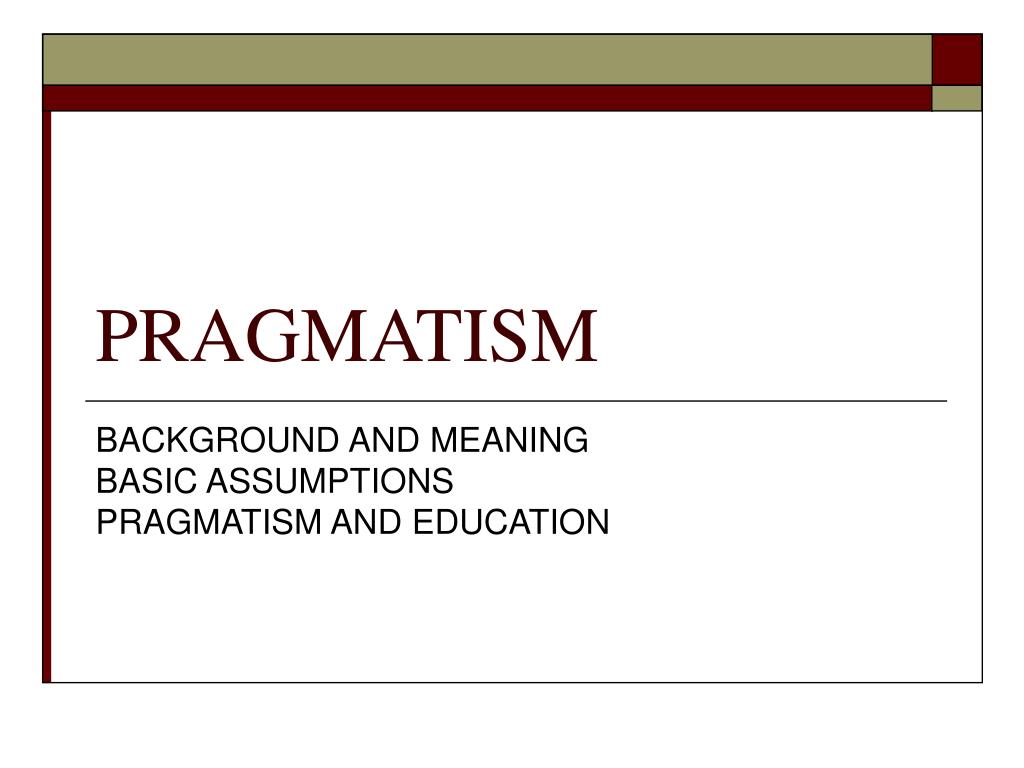 PPT - PRAGMATISM PowerPoint Presentation, free download - ID:6912476